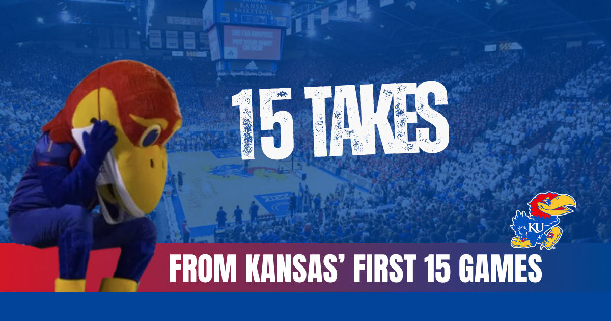 15 Takes from Kansas' First 15 Games 🔥