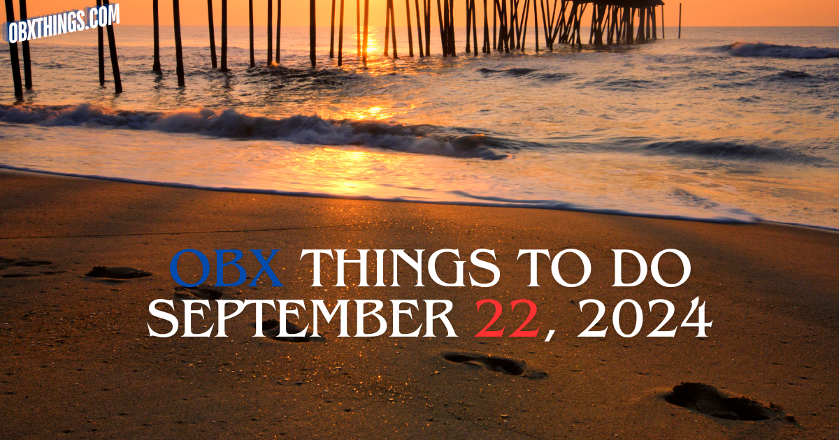 Things to Do on the OBX for September 22th 2024