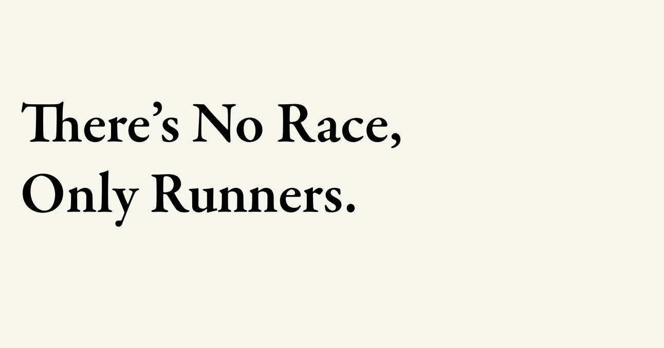 There's No Races, Only Runners