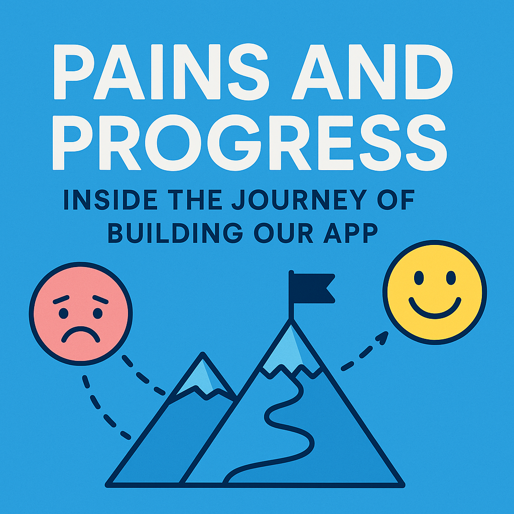 Pains and Progress: Inside the Journey of Building Our App