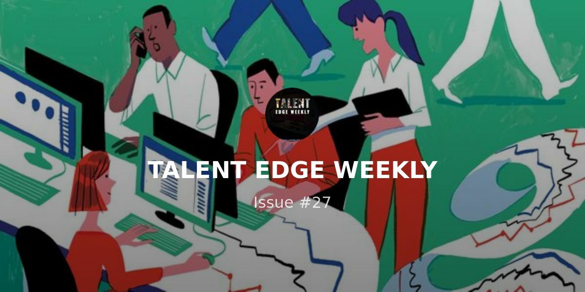 Talent Edge Weekly - Issue #27