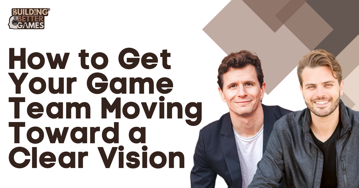 How to Get Your Game Team Moving Toward a Clear Vision