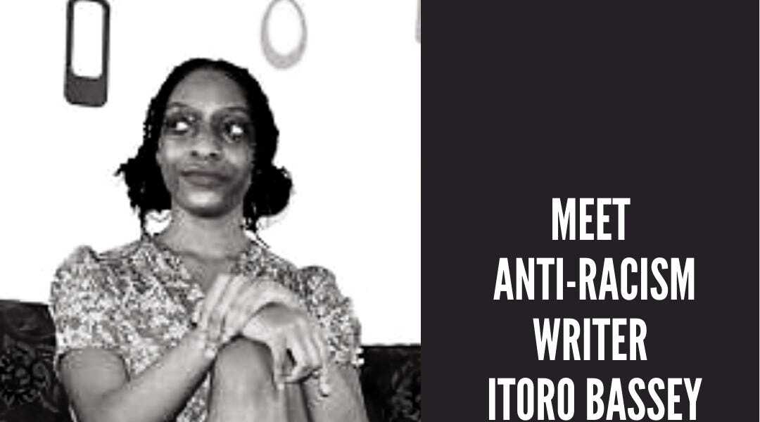 Meet Anti-Racism Writer, Itoro Bassey