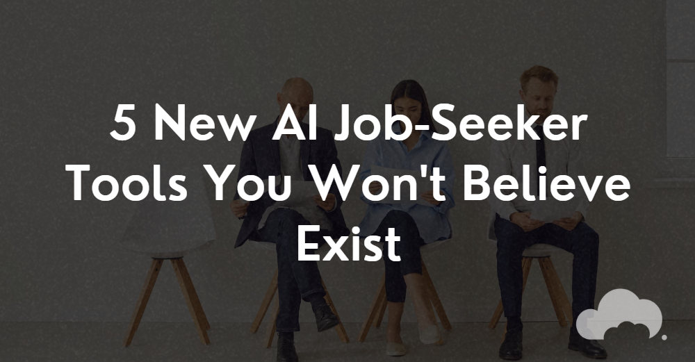5 New AI Job-Seeker Tools You Won't Believe Exist