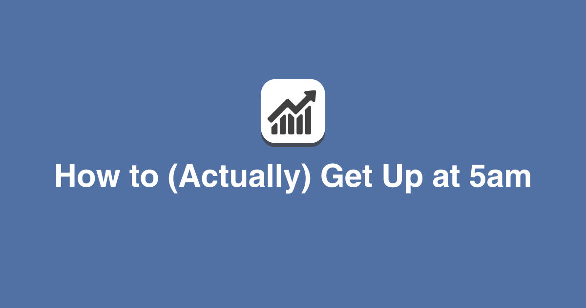 How to (Actually) Get Up at 5am