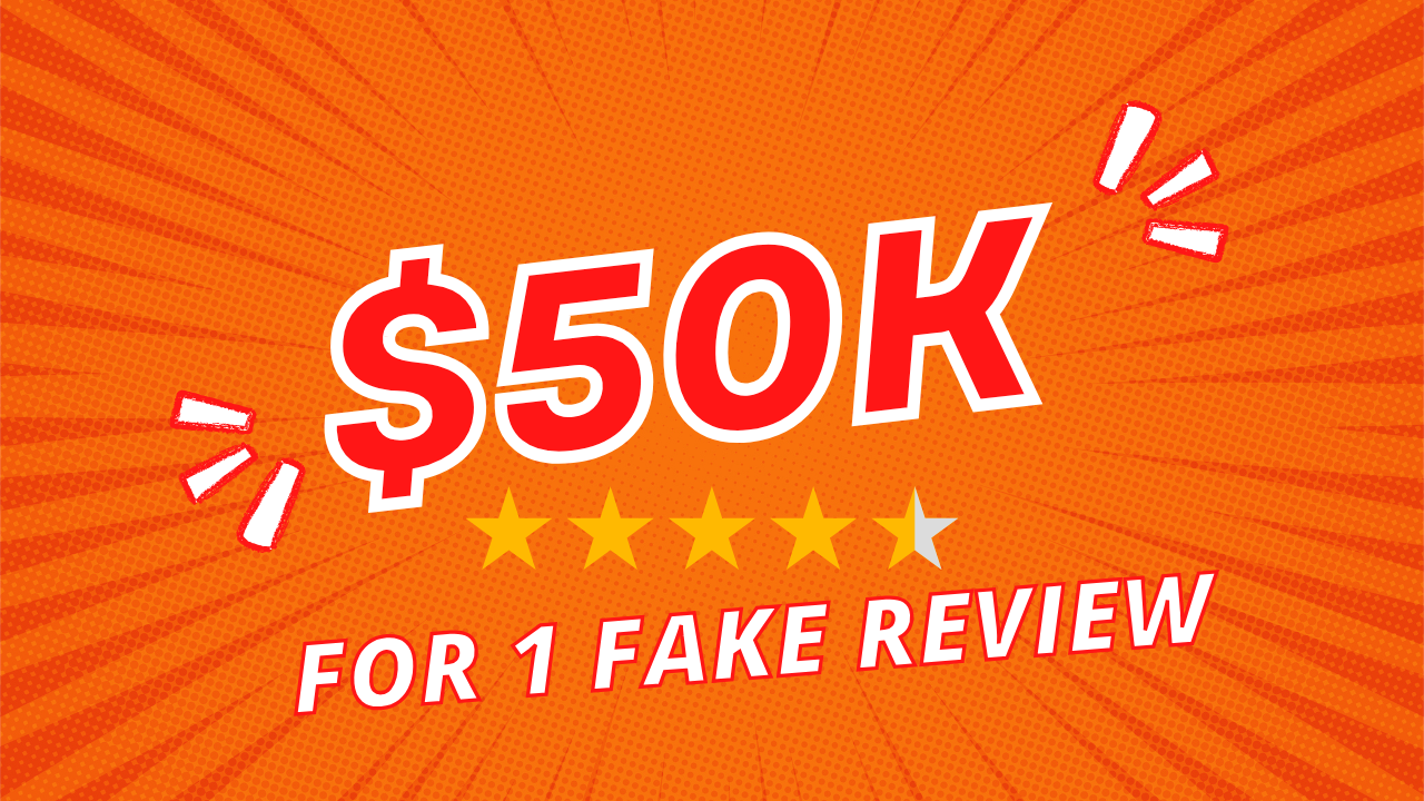 Be ready to pay $50k for every fake review