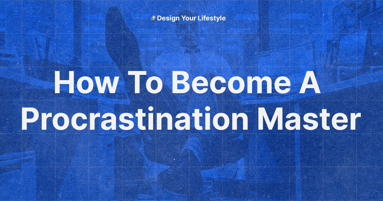 How To Become A Procrastination Master