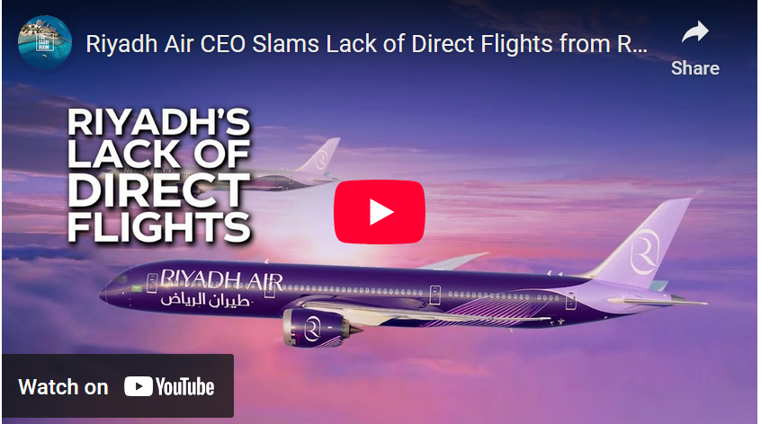 Riyadh Air CEO Slams Lack of Direct Flights from Riyadh to Major Global ...