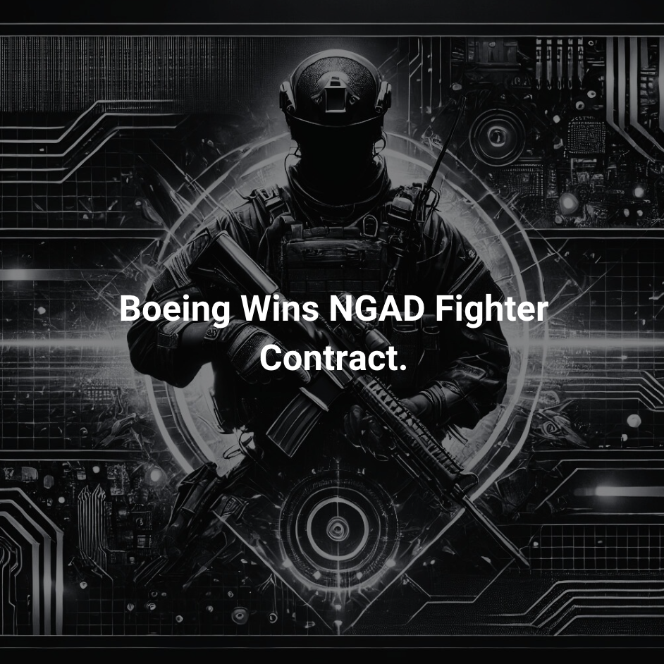 Daily Brief - Boeing Wins NGAD Fighter Contract.