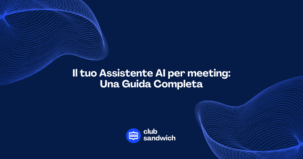 Il tuo Assistente AI per meeting: Una Guida Completa