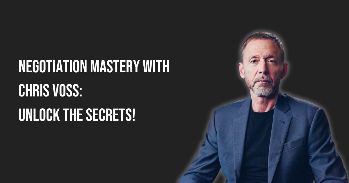 Master Negotiation with Chris Voss's Top Strategies