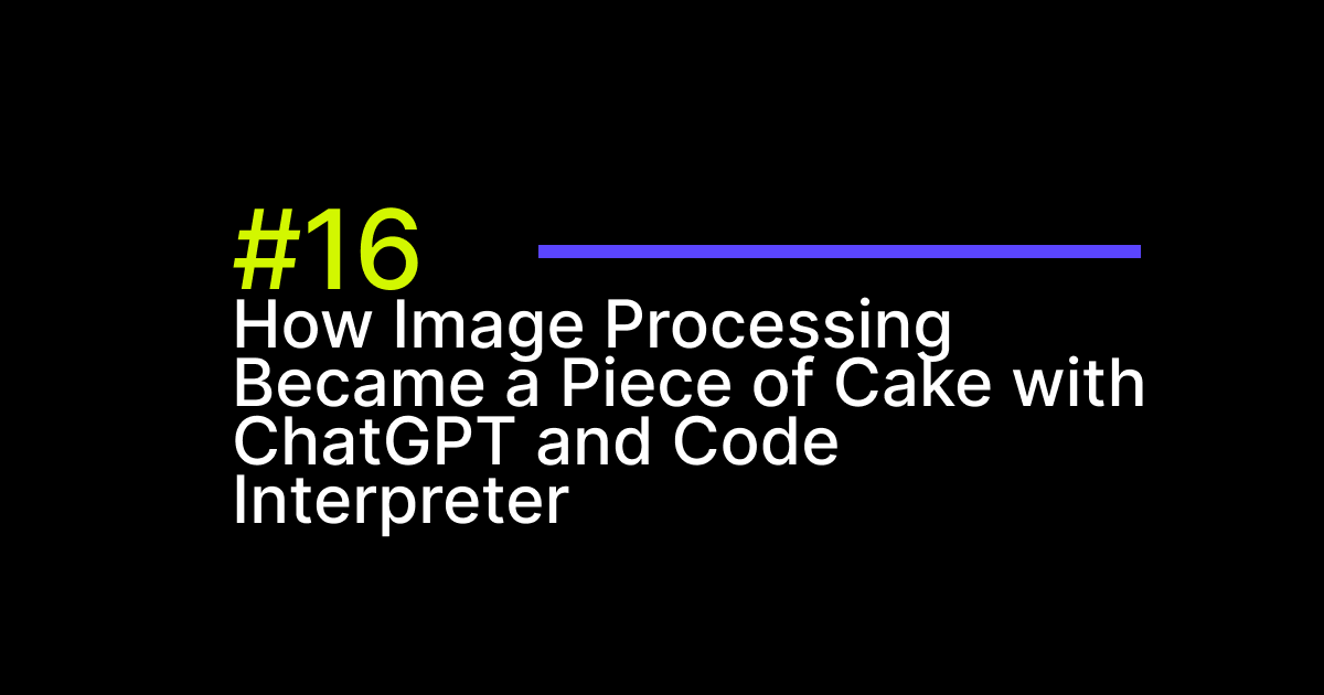 #16 How Image Processing Became a Piece of Cake with ChatGPT and Code ...