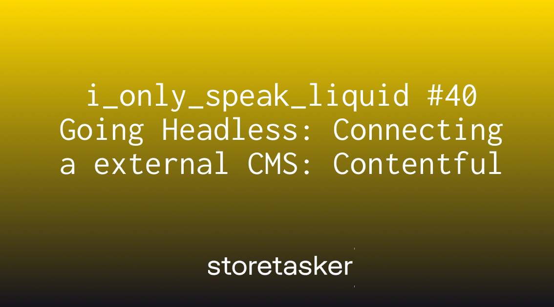 "i only speak liquid" #40: Going Headless: Connecting a external CMS: Contentful