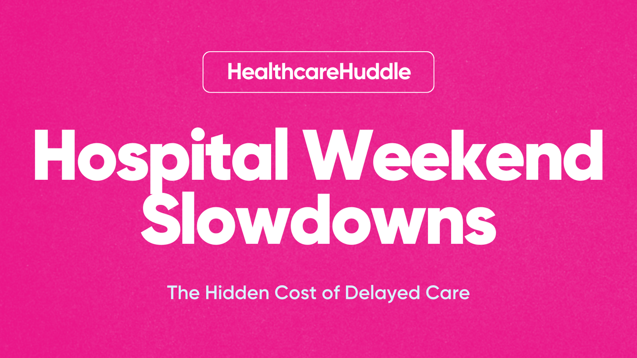 Hospital Weekend Slowdowns: The Hidden Cost of Delayed Care