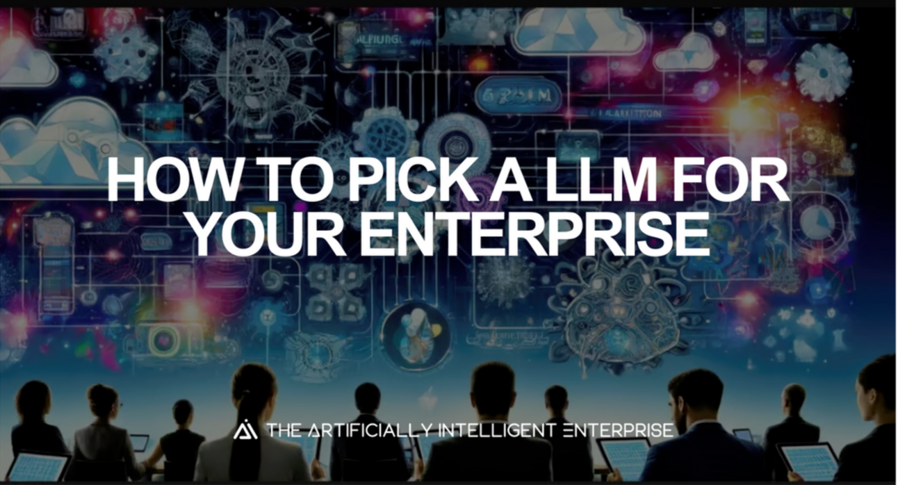 How to Pick a LLM for Your Enterprise