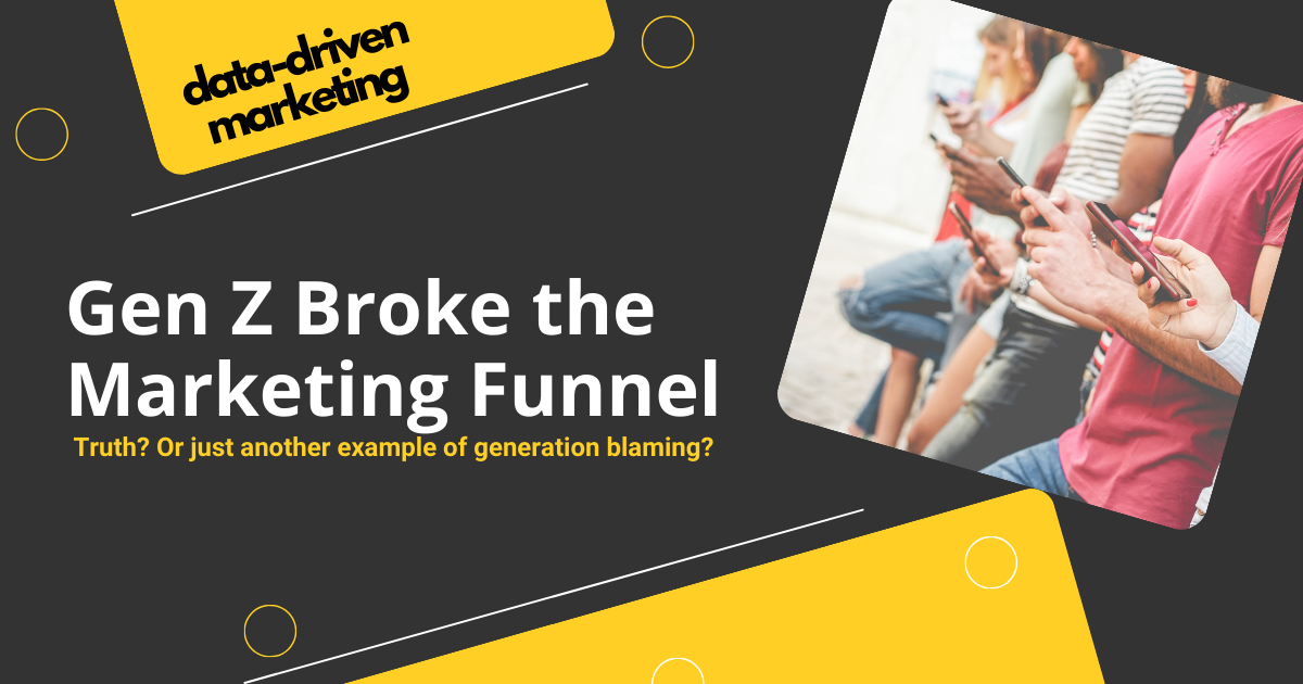 Gen Z Broke the Marketing Funnel: Fact or Fiction?