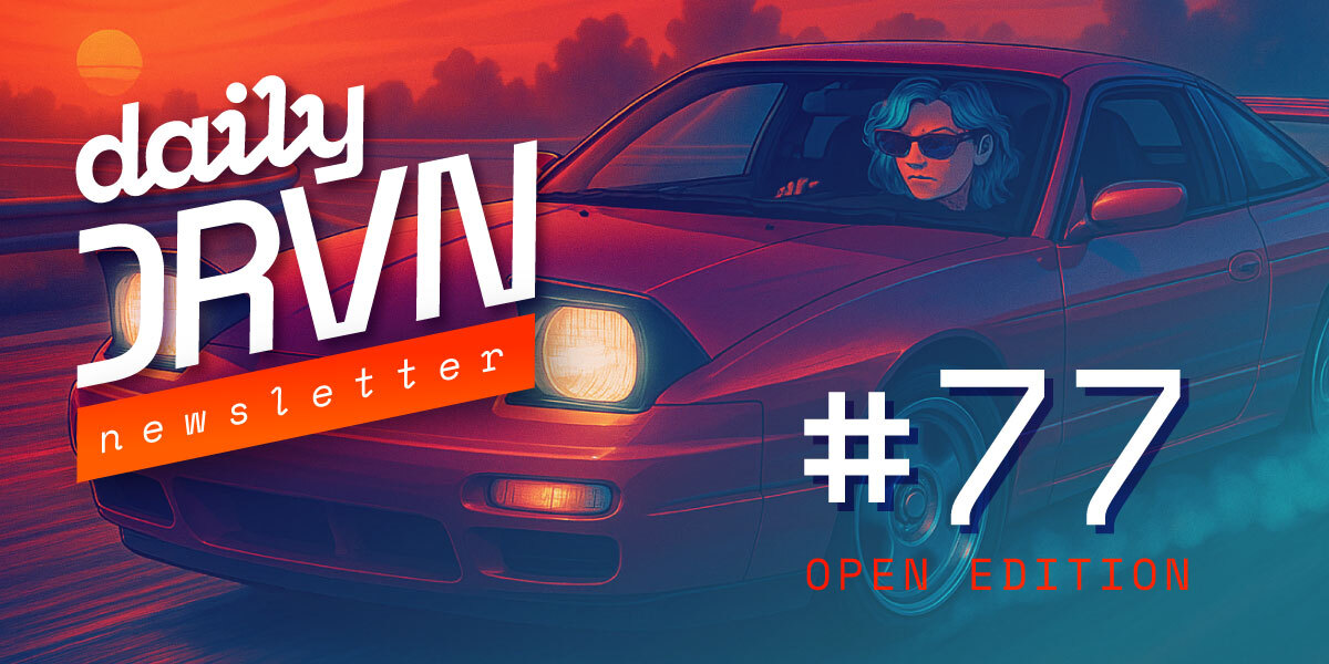 Daily DRVN #77 / Just Slidin' Into Your Inbox...