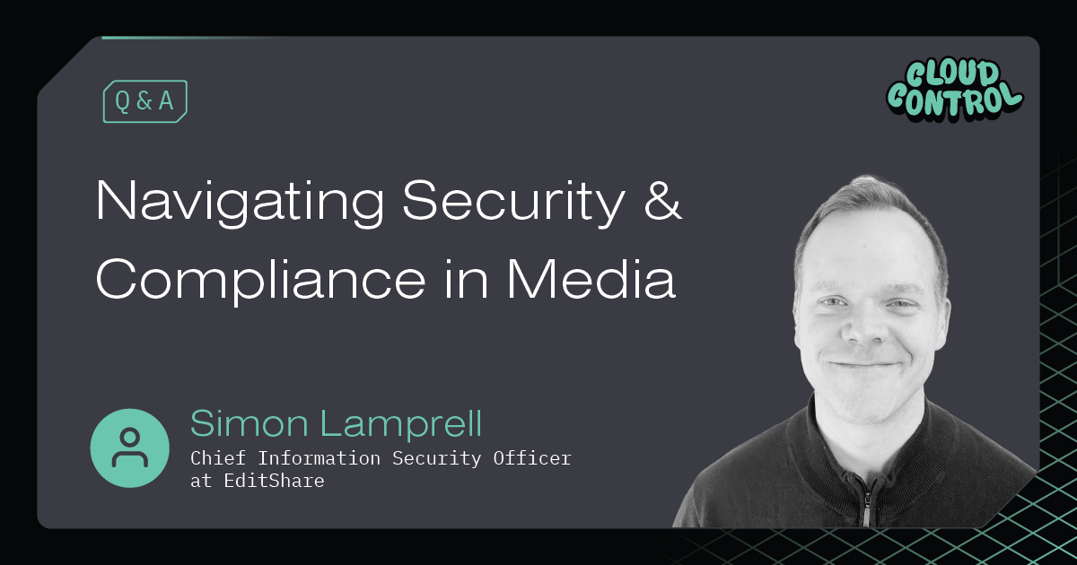 Navigating Security and Compliance in Media with Simon Lamprell, CISO ...