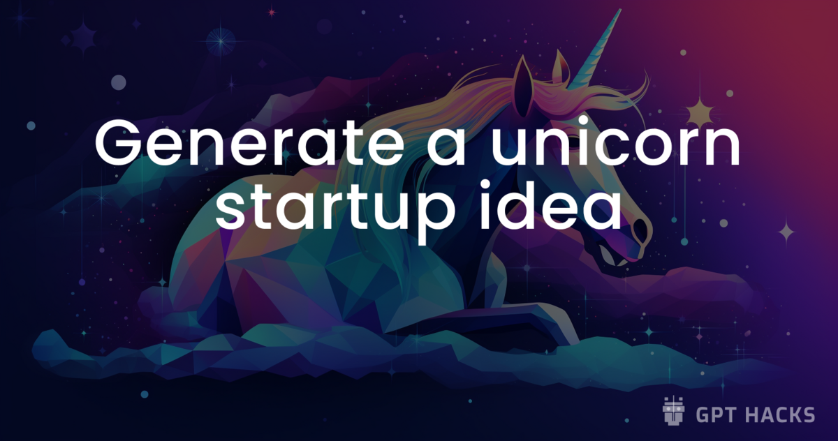 Get Unicorn Startup Ideas with ChatGPT 🦄