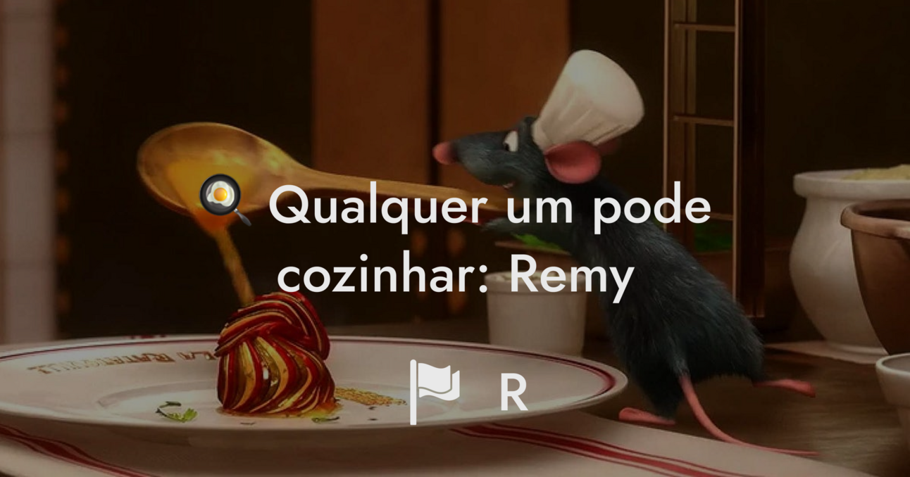🍳 Qualquer um pode cozinhar: Remy