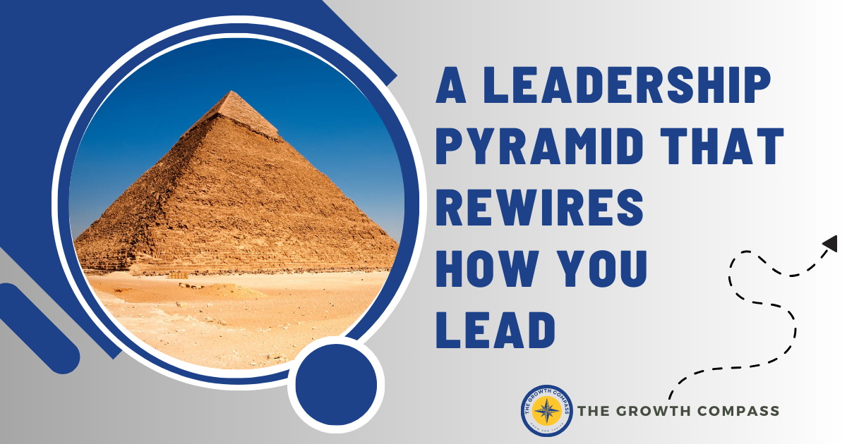 🧭 A leadership pyramid that rewires how you lead