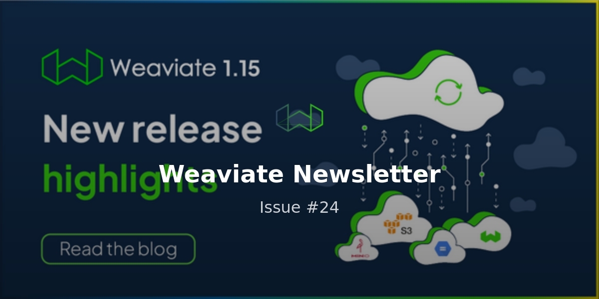 Weaviate Newsletter - Weaviate 1.15, WCS and new content