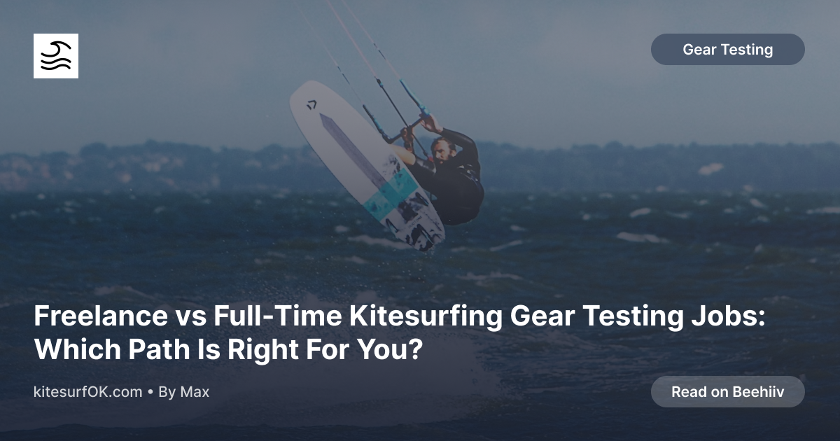 Freelance vs Full-Time Kitesurfing Gear Testing Jobs: Complete Guide