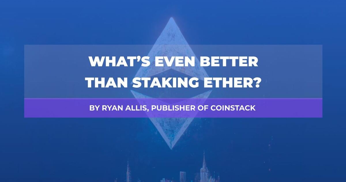 What’s Even Better Than Staking Ether?