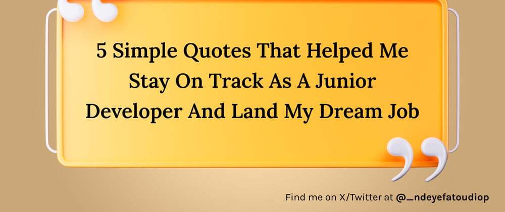 5 Simple Quotes That Helped Me Stay On Track As A Junior Developer And ...