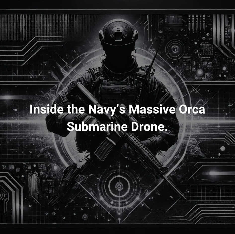 Daily Brief - Inside the Navy’s Massive Orca Submarine Drone.
