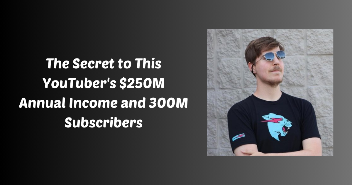 💰 The Secret to This YouTuber's $250M Annual Income and 300M Subscribers