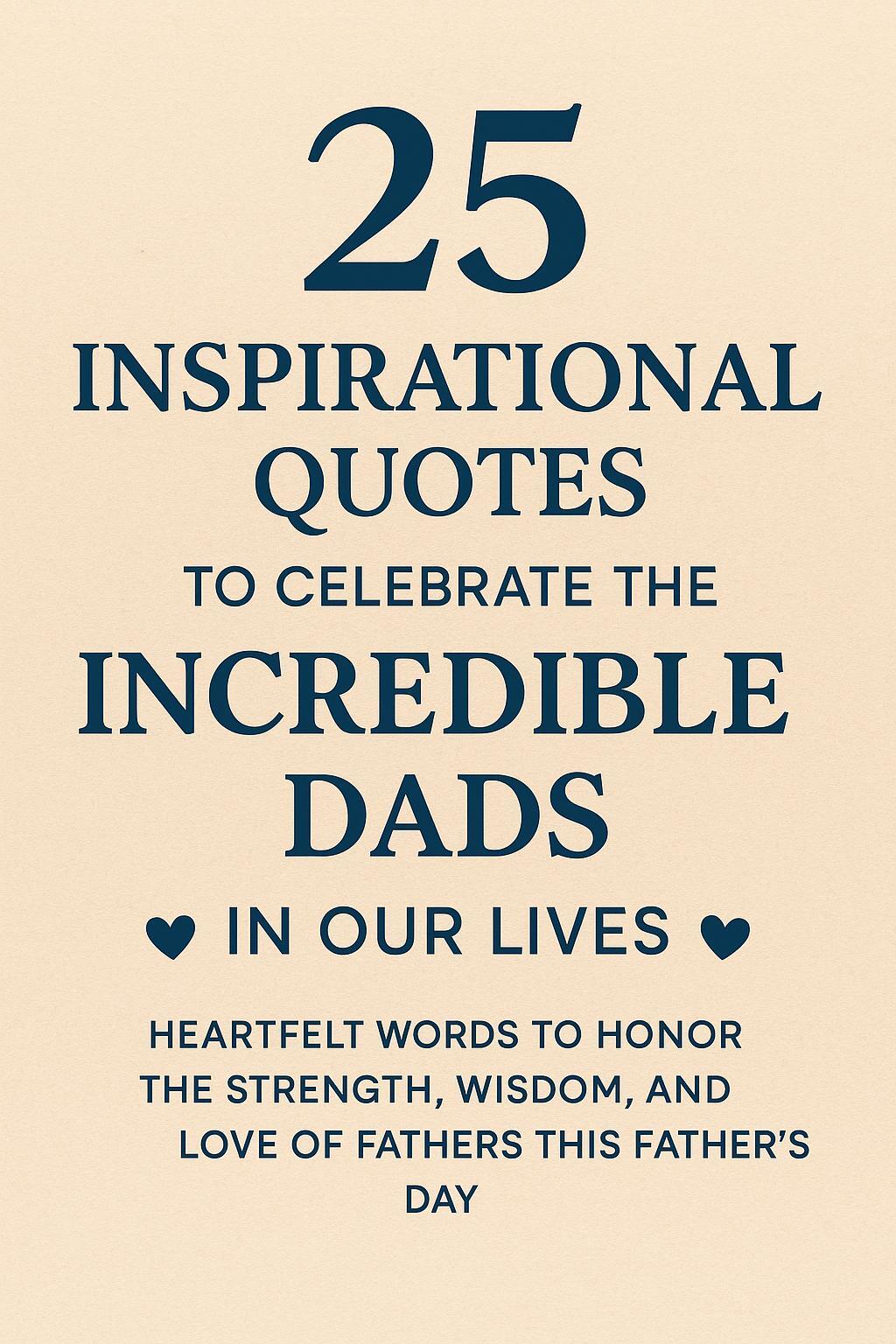 25 Inspirational Quotes to Celebrate the Incredible Dads in Our Lives