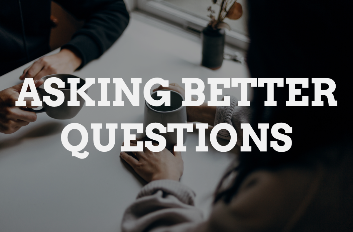 Asking Better Questions