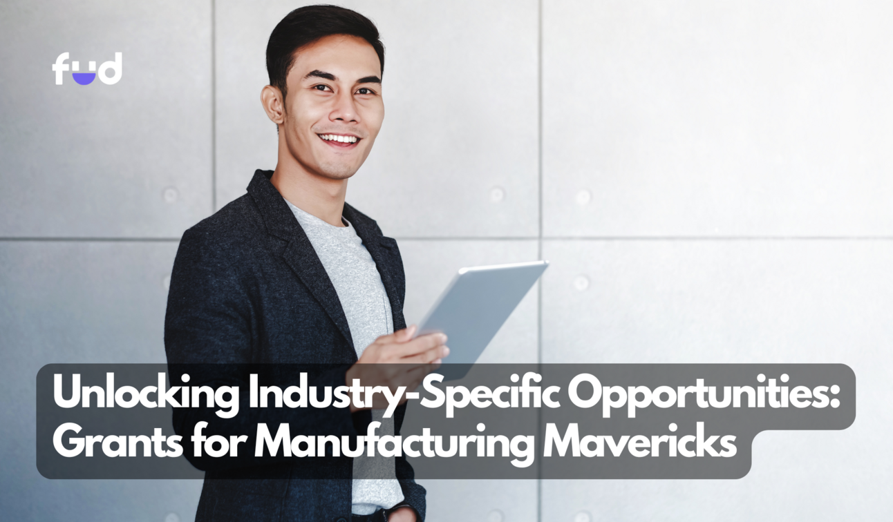 Unlocking Industry-Specific Opportunities: Grants for Manufacturing ...