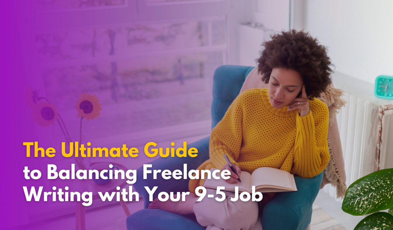 The Ultimate Guide to Balancing Freelance Writing with Your 9-5 Job