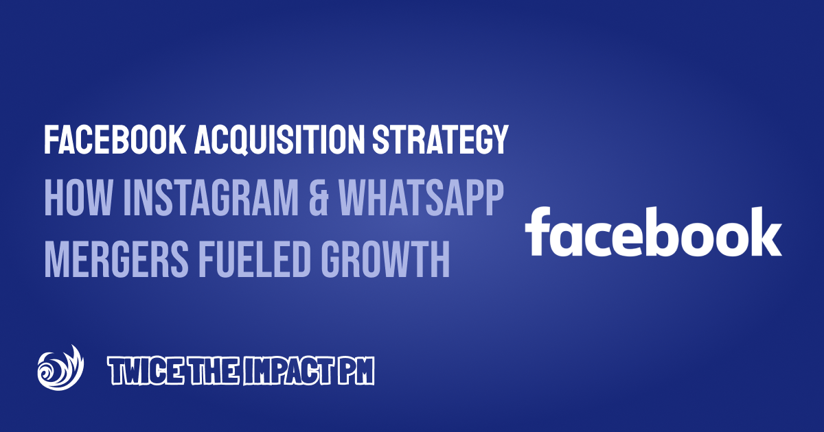 Facebook Acquisition Strategy: How Instagram & WhatsApp Mergers Fueled ...