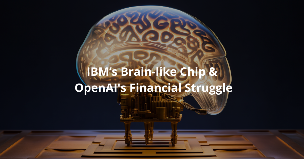 🤖 IBM’s Brain-like Chip & OpenAI's Financial Struggle