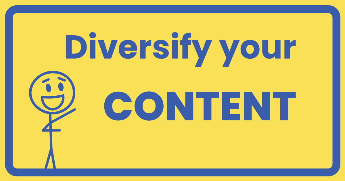 Diversify your content