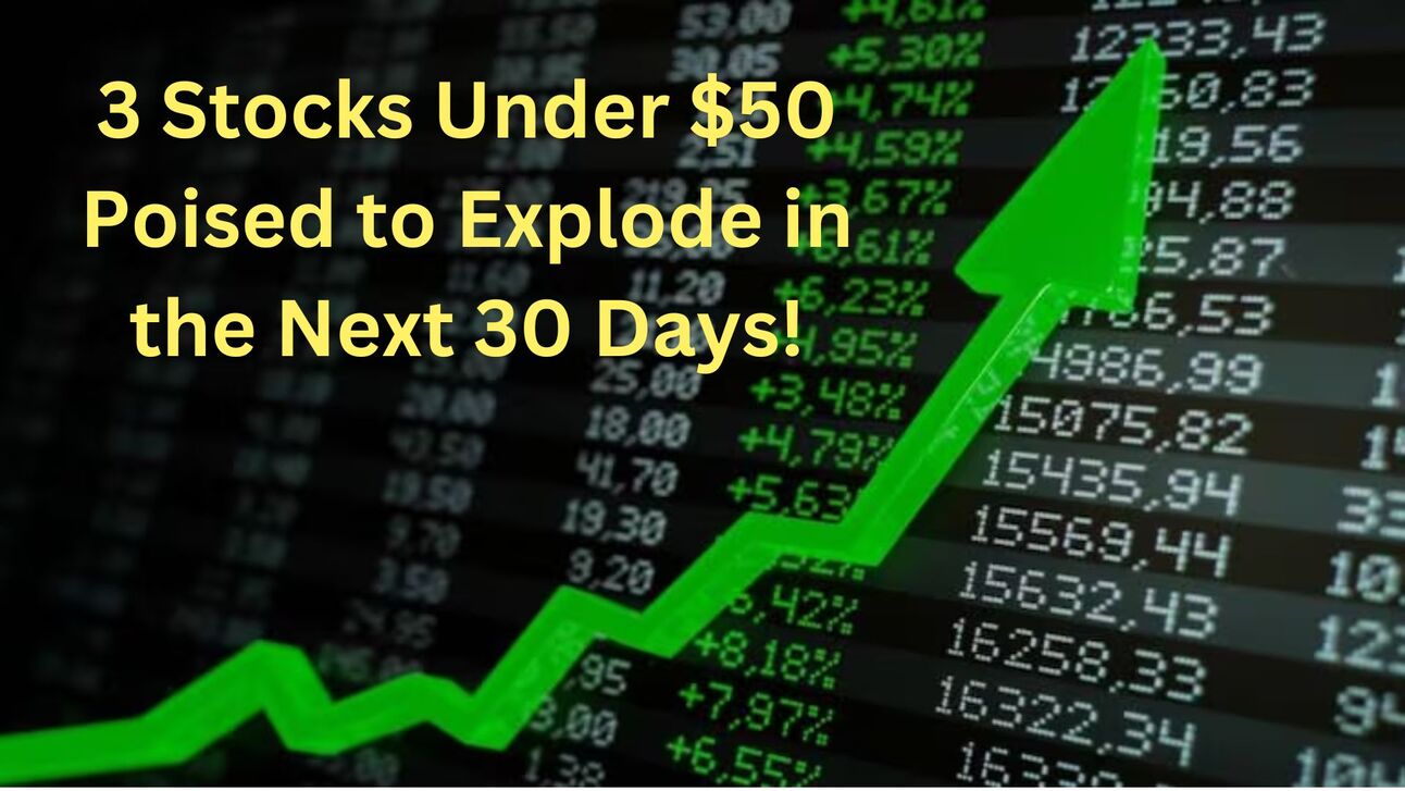 3 Secret Stocks Under $50 Poised to Explode in the Next 30 Days (Before ...