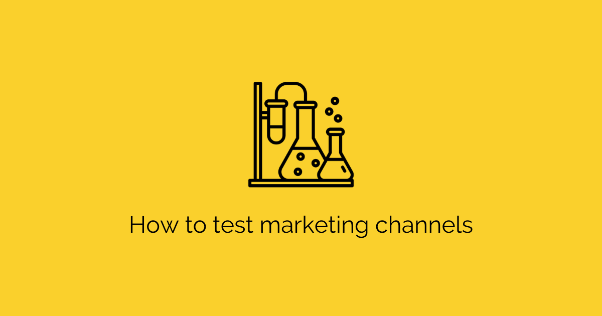 Testing your marketing channels