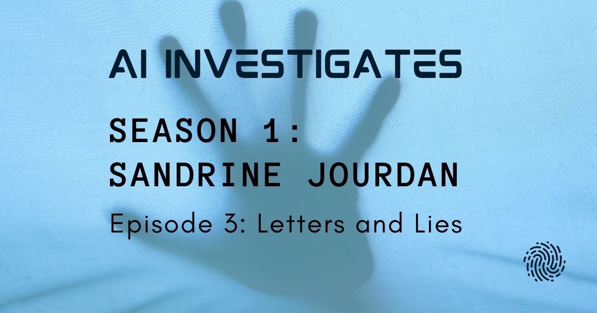 Episode 3: Letters and Lies | AI Investigates: Sandrine Jourdan