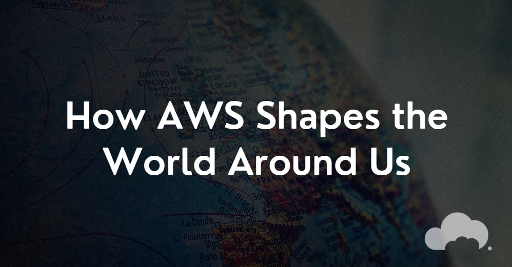 How AWS Shapes the World Around Us