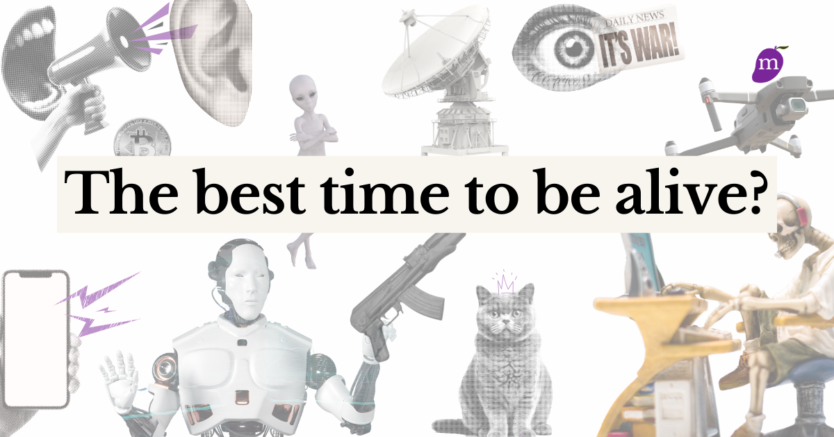 The Best Time to Be Alive?