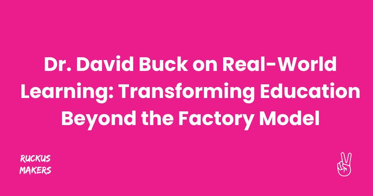Dr. David Buck on Real-World Learning: Transforming Education Beyond ...