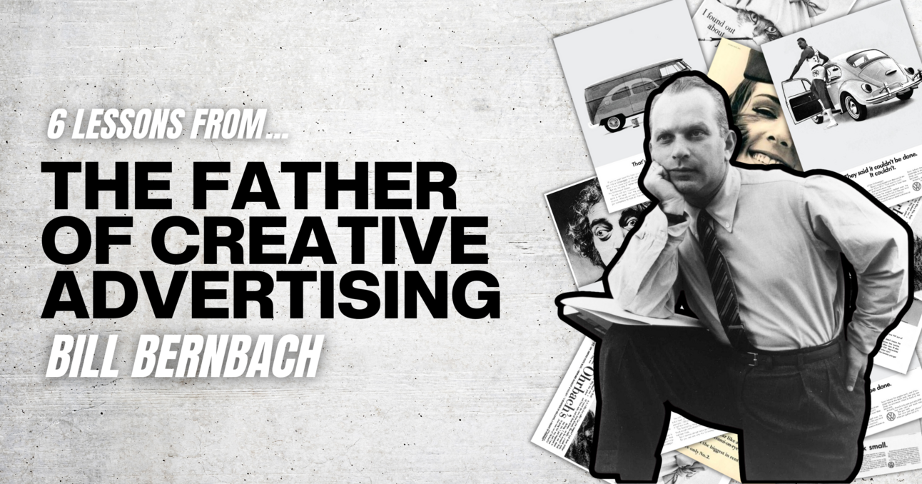 BILL BERNBACH: THE FATHER OF CREATIVE ADVERTISING