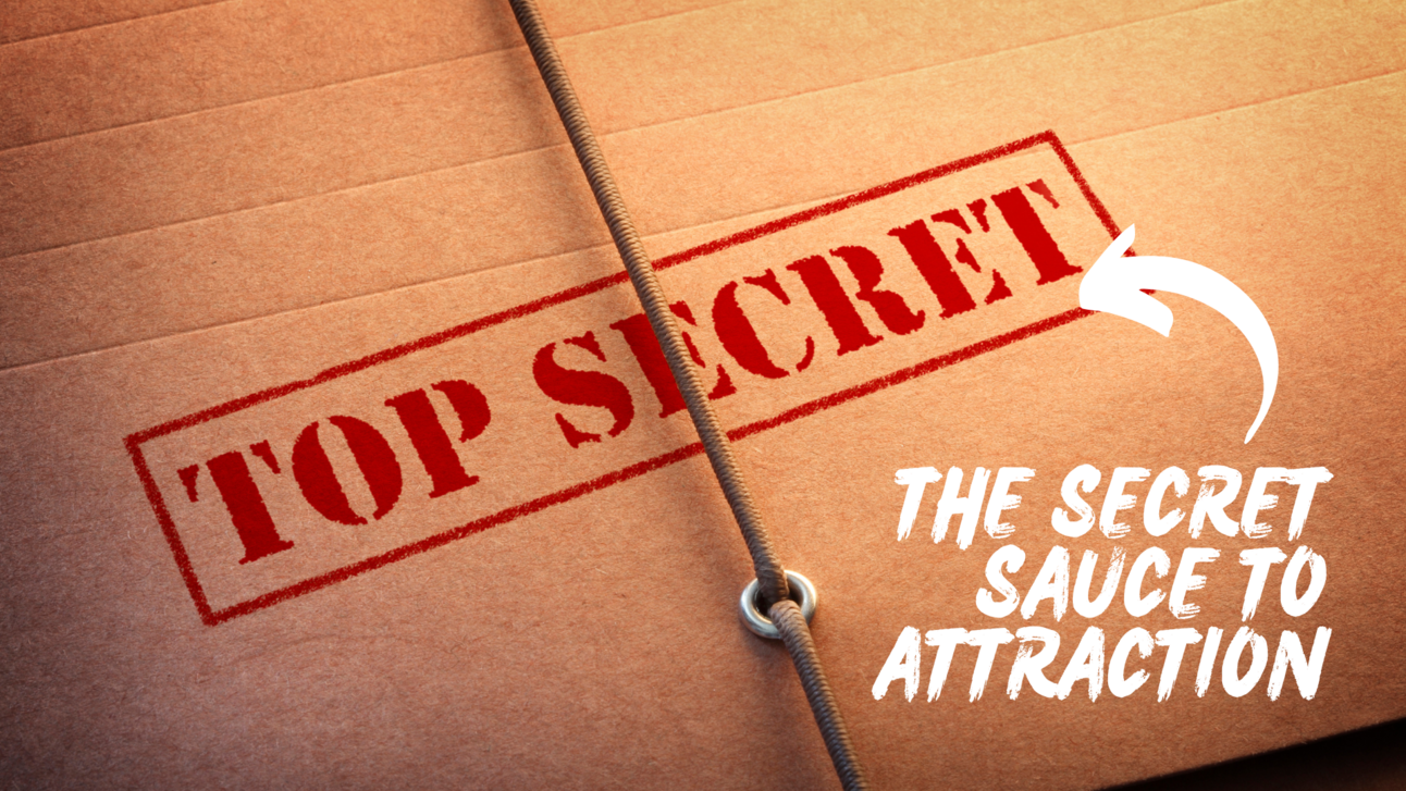 🤫 The secret sauce to attraction