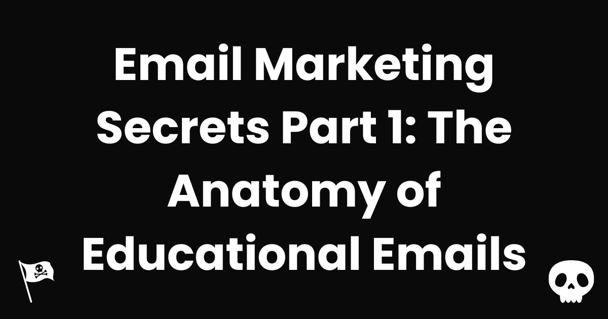 Email Marketing Secrets Part 1: The Anatomy of Educational Emails