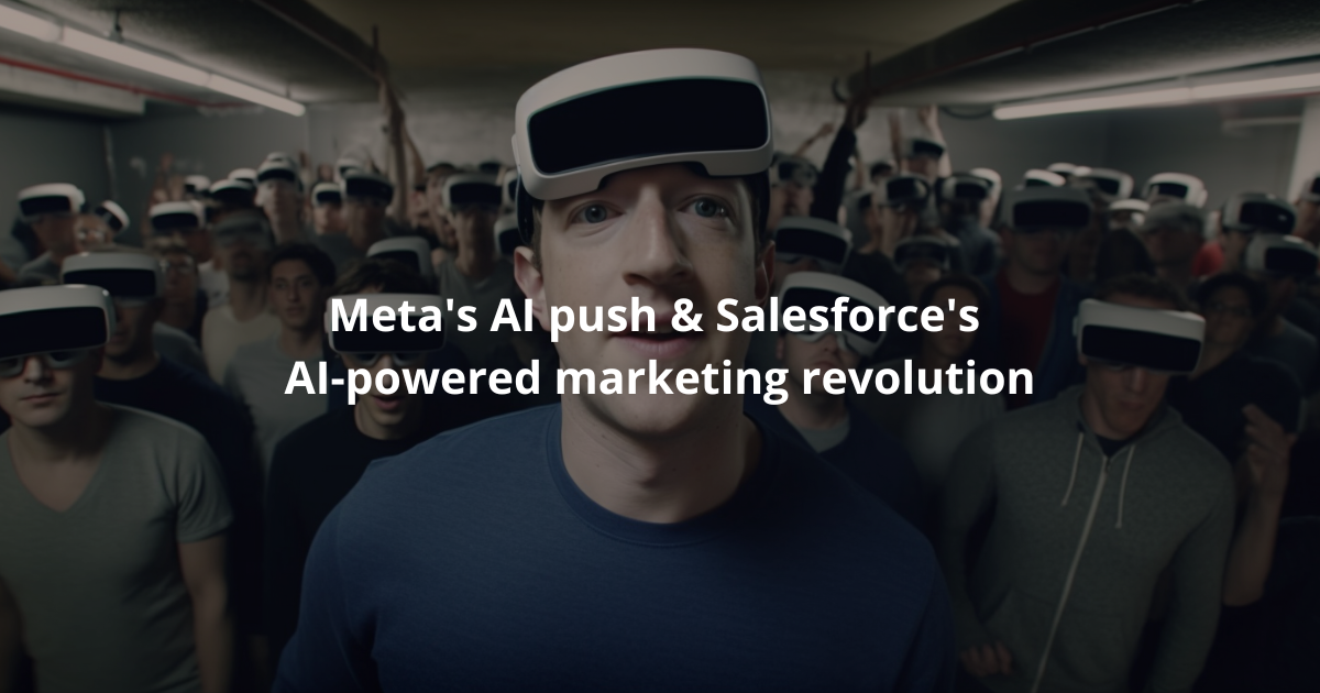 🤖 Meta's AI push & Salesforce's AI-powered marketing revolution