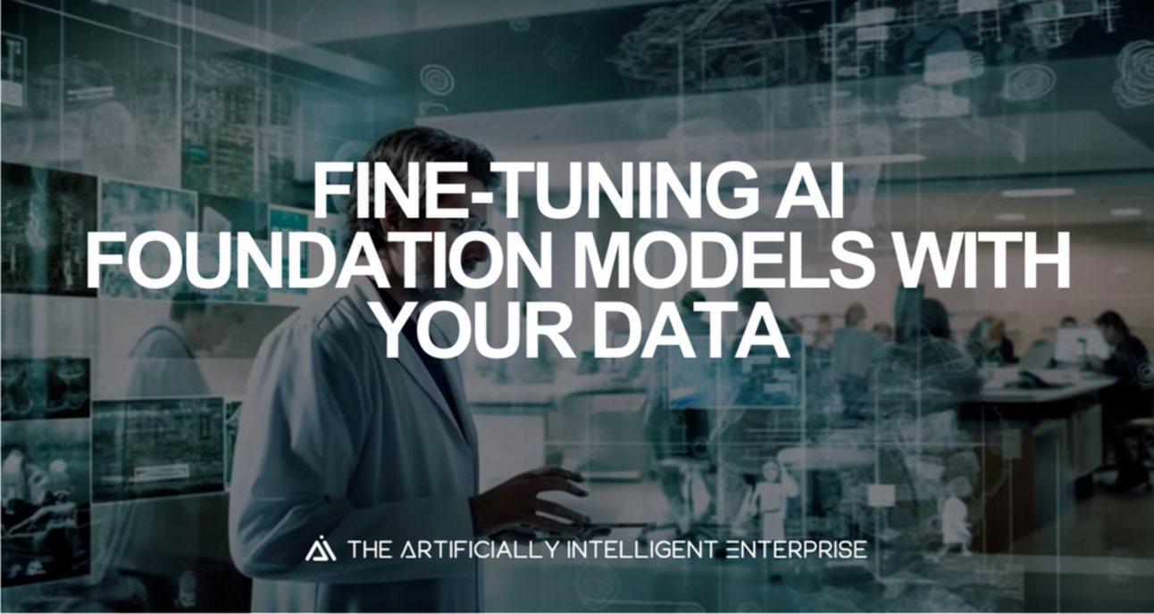 Fine-Tuning AI Foundation Models with your Data