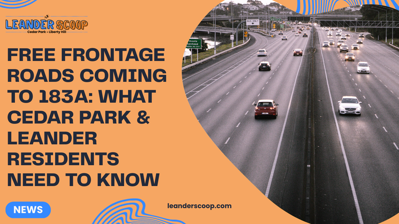 Free Frontage Roads Coming to 183A: What Cedar Park & Leander Residents ...